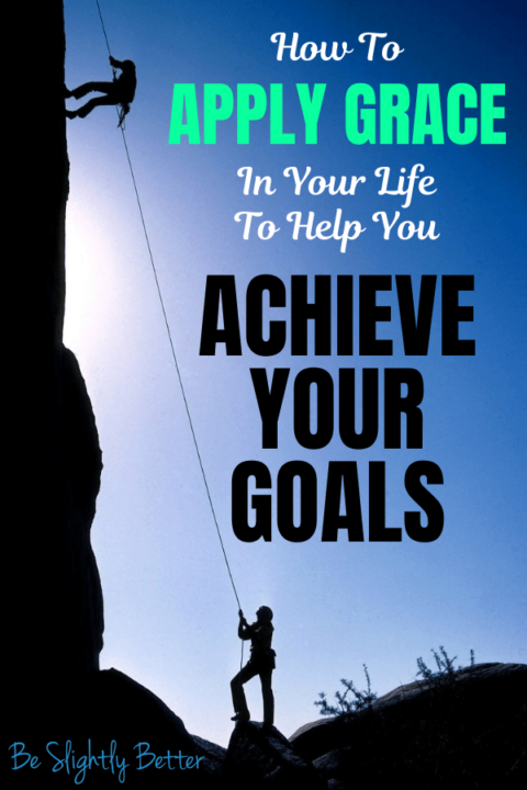 How To Apply Grace in Your Life to Help You Achieve Your Goals - Be ...