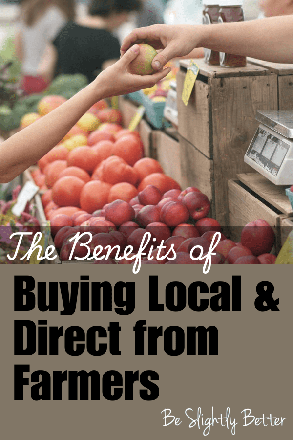 The Benefits of Buying Local & Direct from Farmers - Be Slightly Better